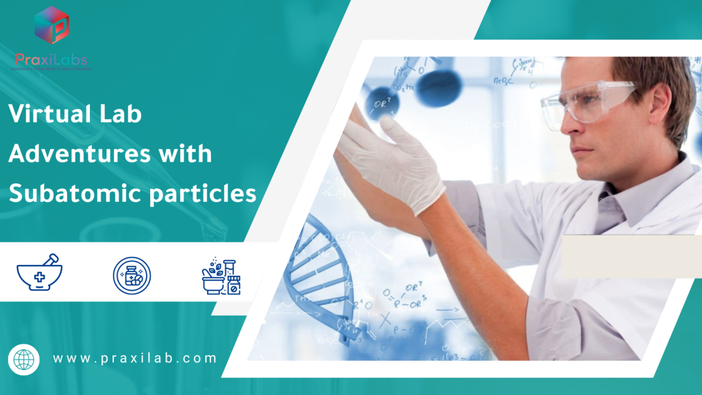 Exploring the Invisible: Subatomic Particles of Atom in Virtual Labs