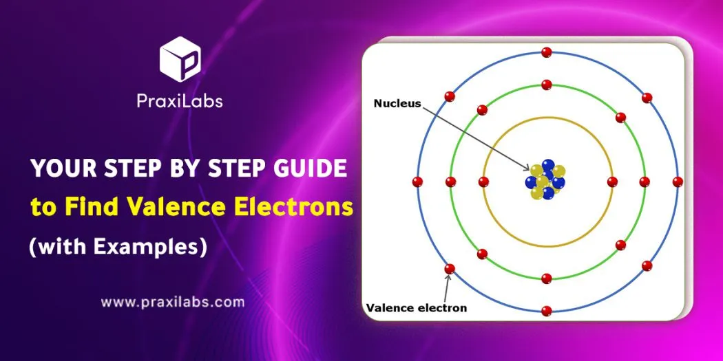 Your Step by Step Guide to Find Valence Electrons -praxilabs